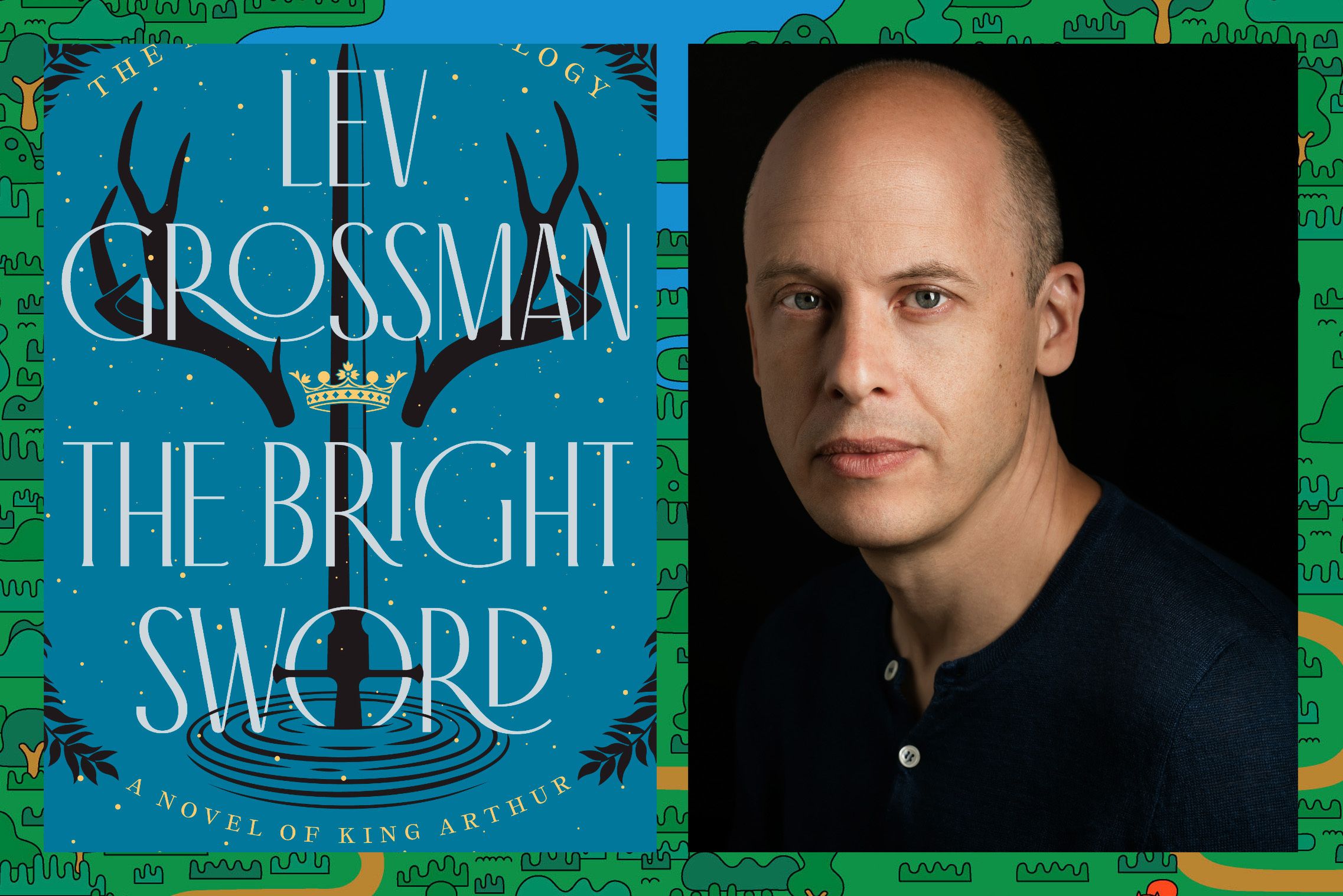 Lev Grossman is bringing his Magicians wizardry to King Arthur